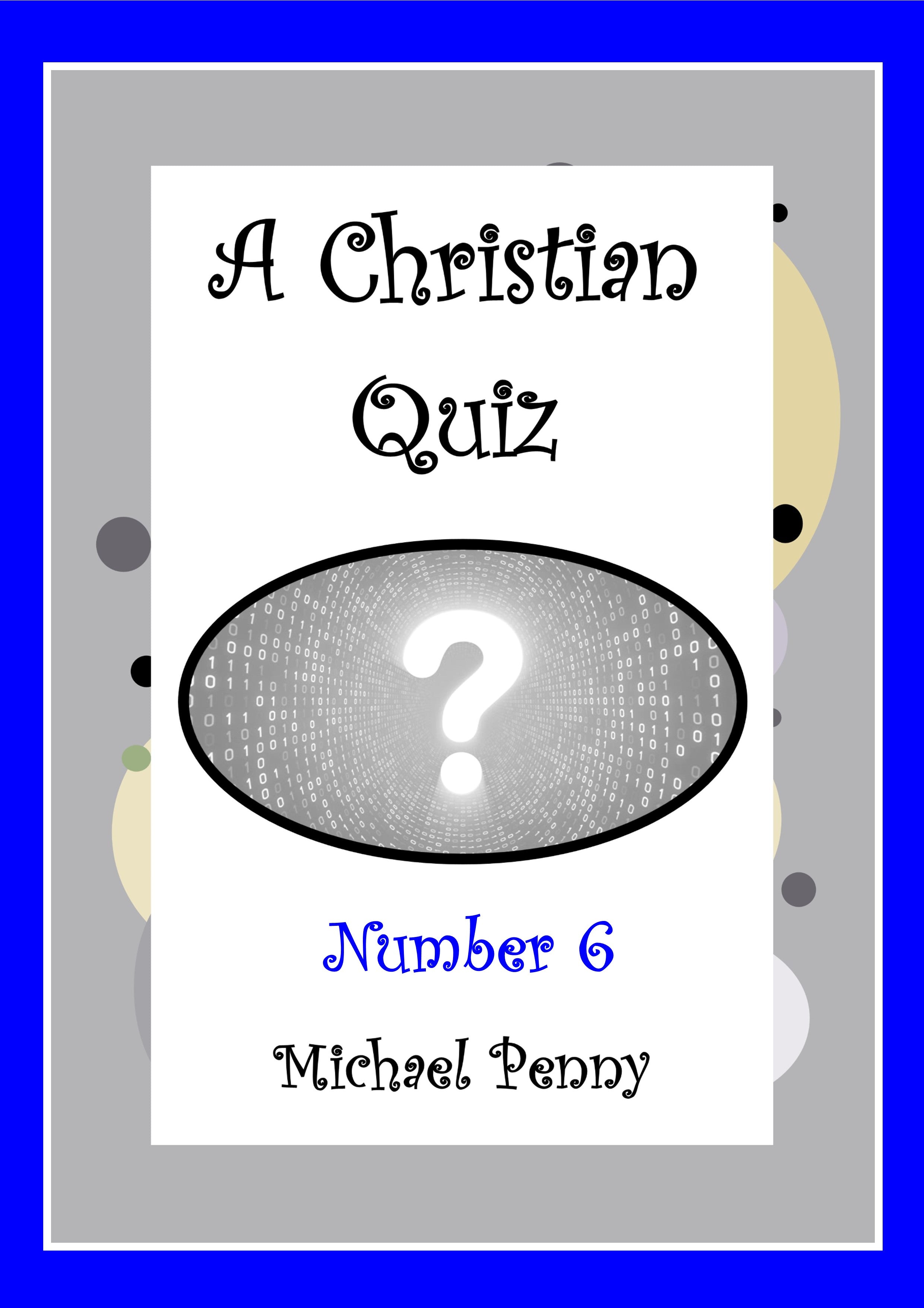 A Christian Quiz of Five Rounds (answers supplied) Number - 6 – The ...
