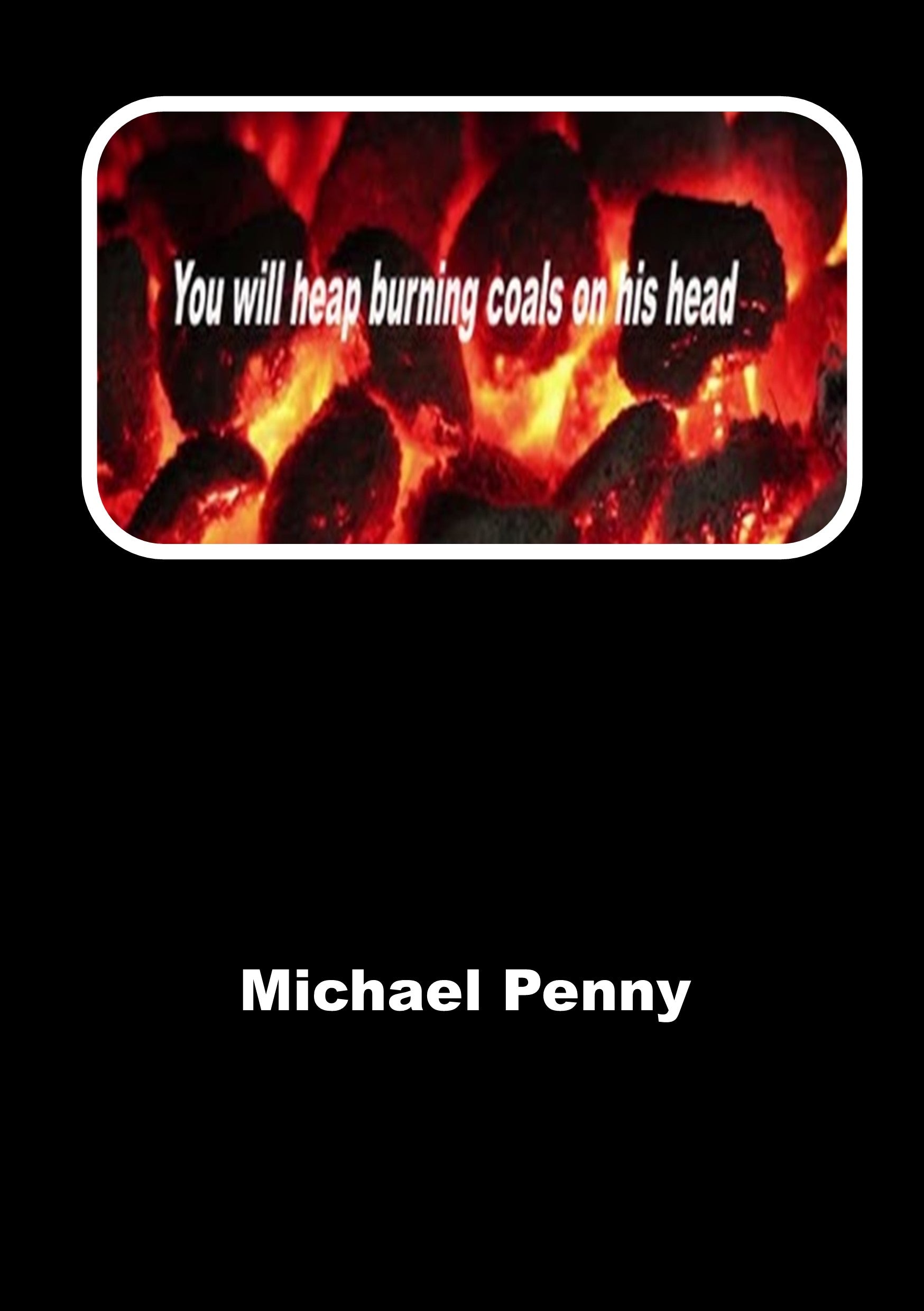 You will heap burning coals on his head – The Open Bible Trust