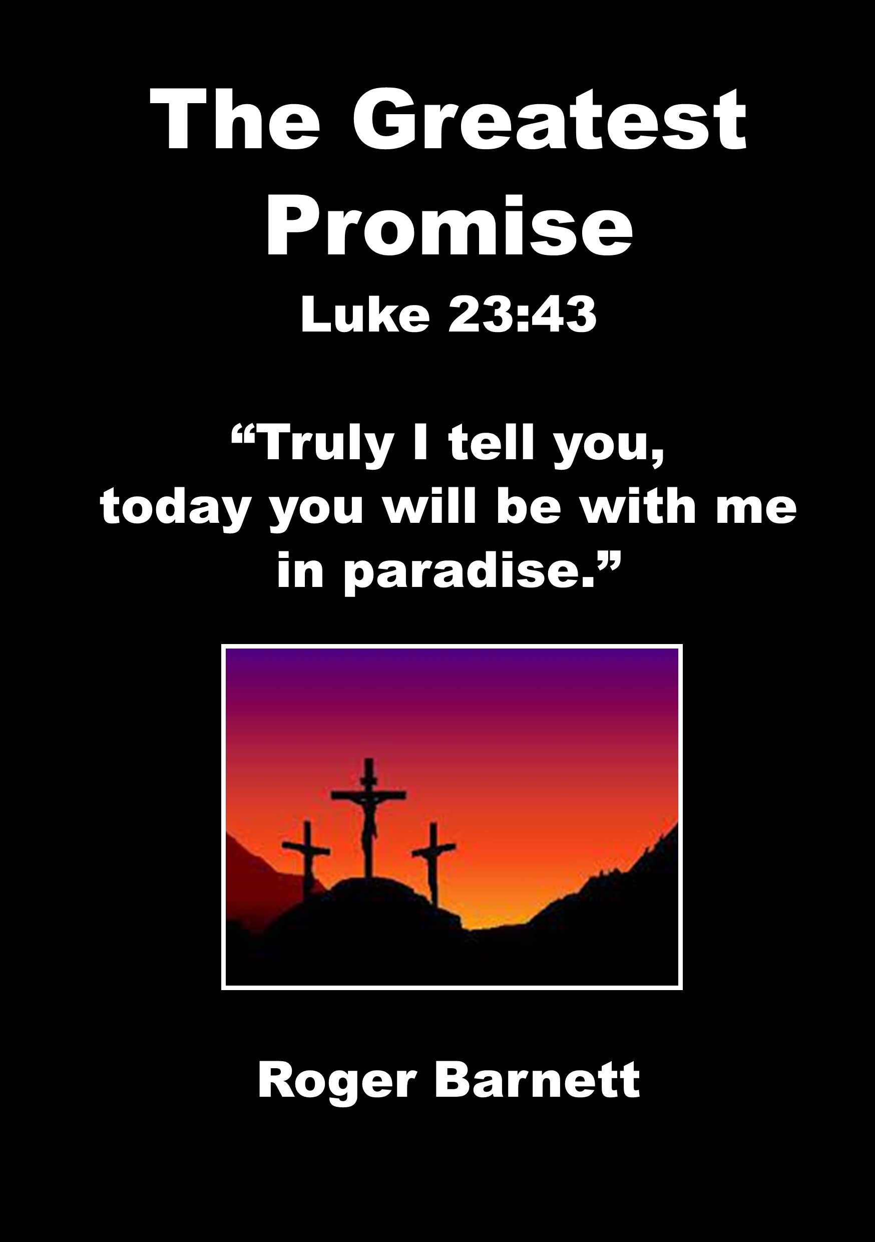 The Greatest Promise: Luke 23:43 – The Open Bible Trust