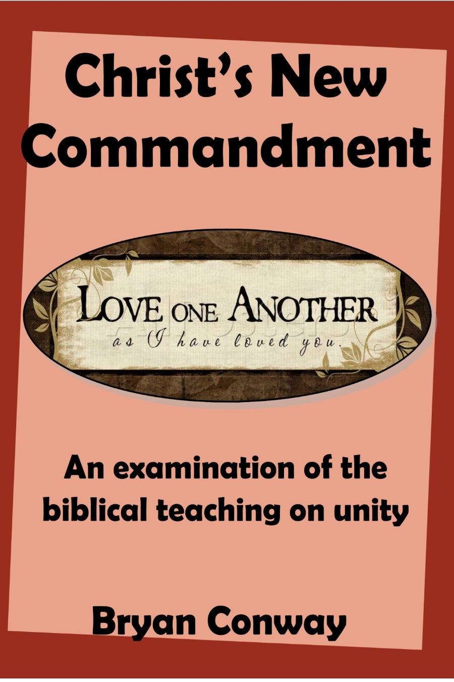 Christ's New Commandment: An examination of the biblical teaching on U ...