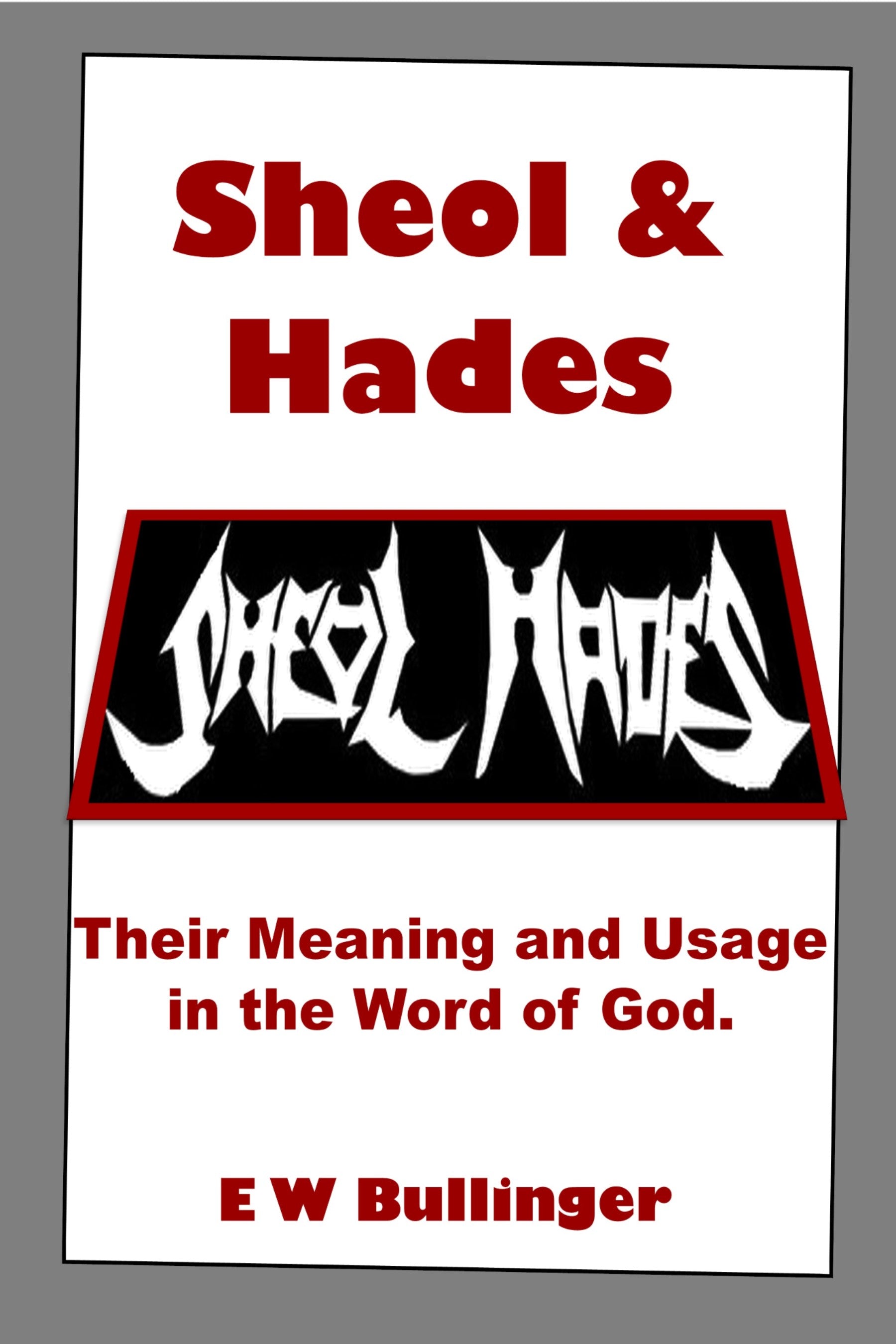 Sheol and Hades (Their Meaning and Usage in the Word of God) – The Open ...